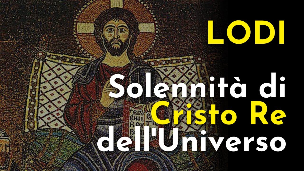 Lodi della Solennità di Cristo Re dell'Universo - YouTube