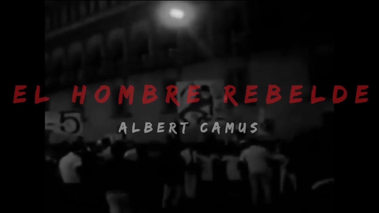 El hombre rebelde - Albert Camus - YouTube