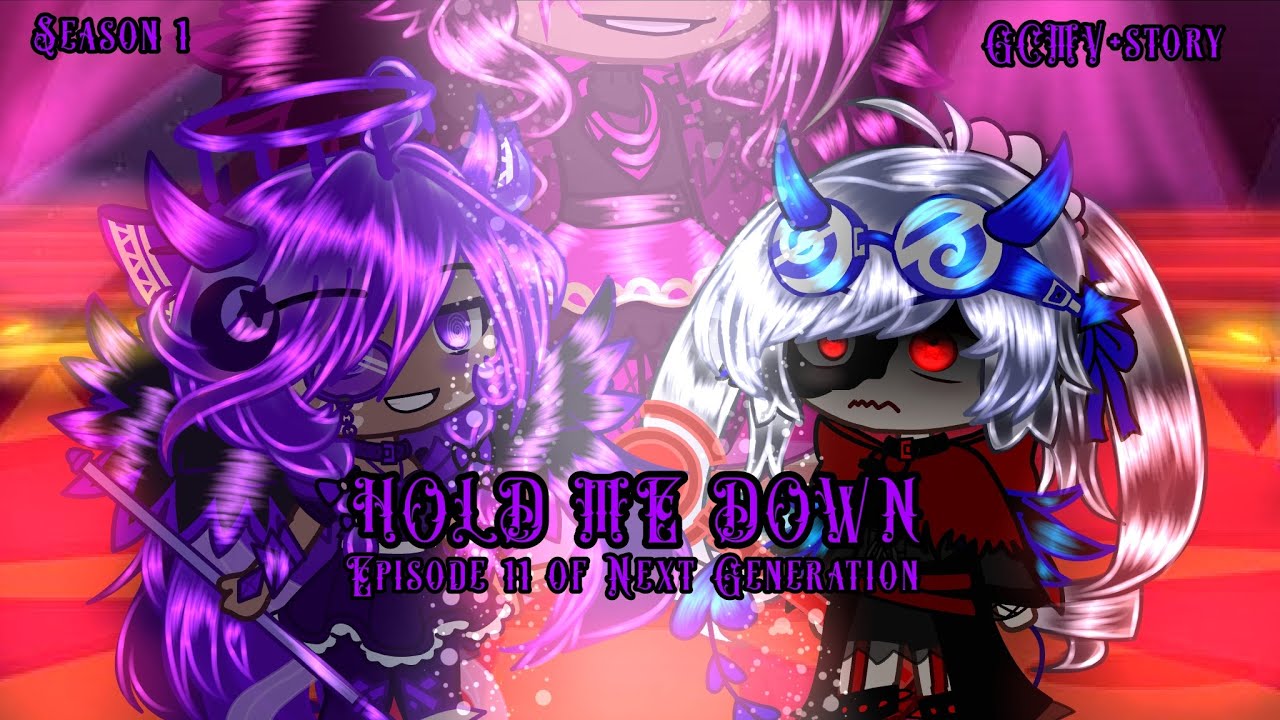 HOLD ME DOWN//S1EP11 Of Next generation//gacha club music video//GCMV ...