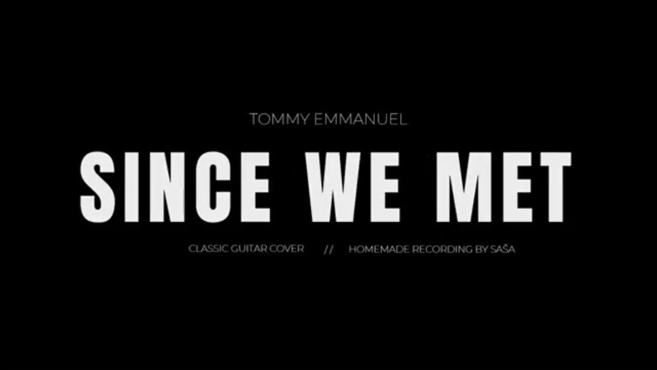 SINCE WE MET / Tommy Emmanuel / Classic guitar cover - Saša Mitrić ...