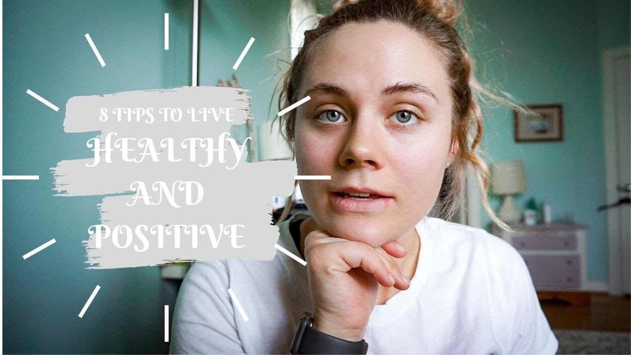 8 TIPS TO LIVE A HEALTHY AND POSITIVE LIFE - YouTube