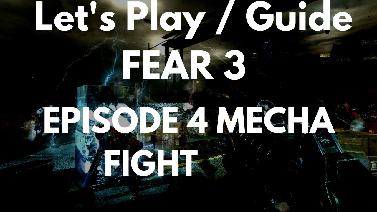 Let's Play / Guide FEAR 3 Episode 4 Mecha Fight - YouTube