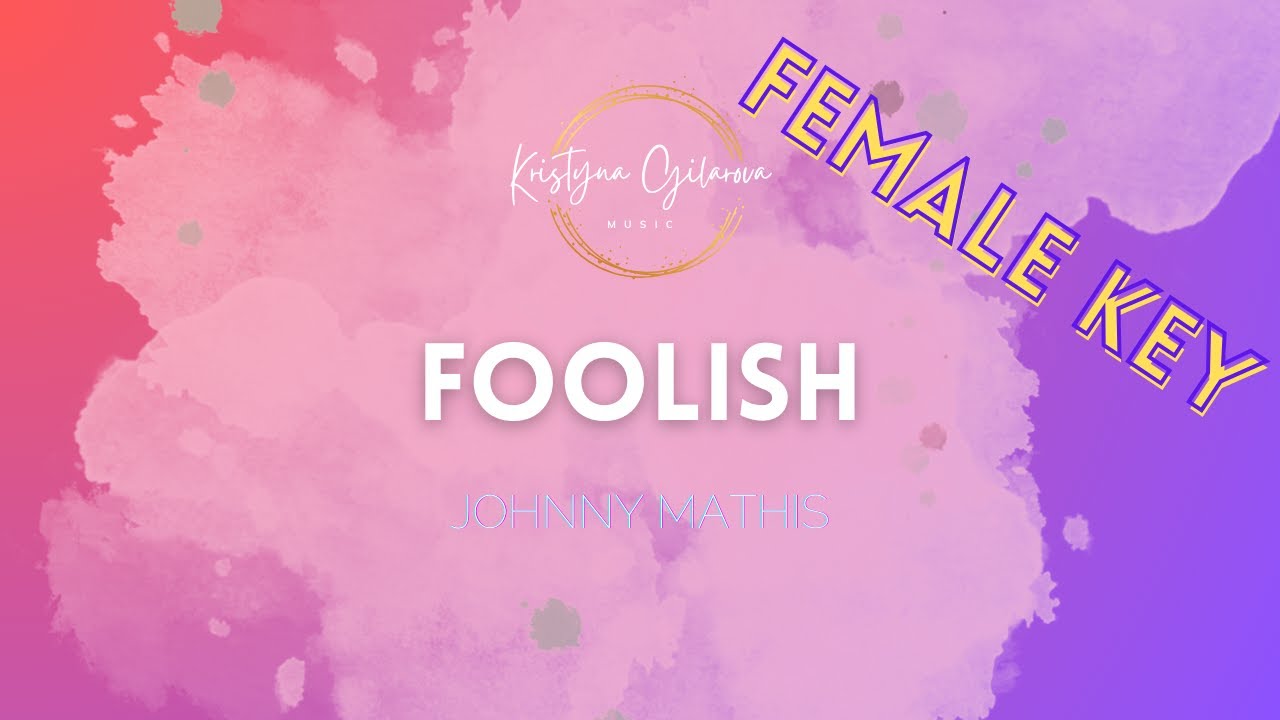 FOOLISH (Johnny Mathis) - piano karaoke (Female key) - YouTube