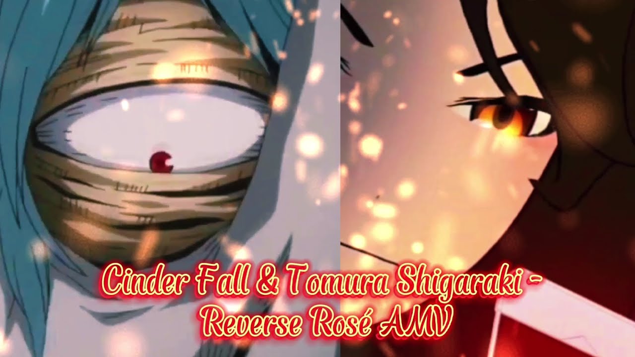 Cinder Fall & Tomura Shigaraki - Reverse Rosé AMV - YouTube