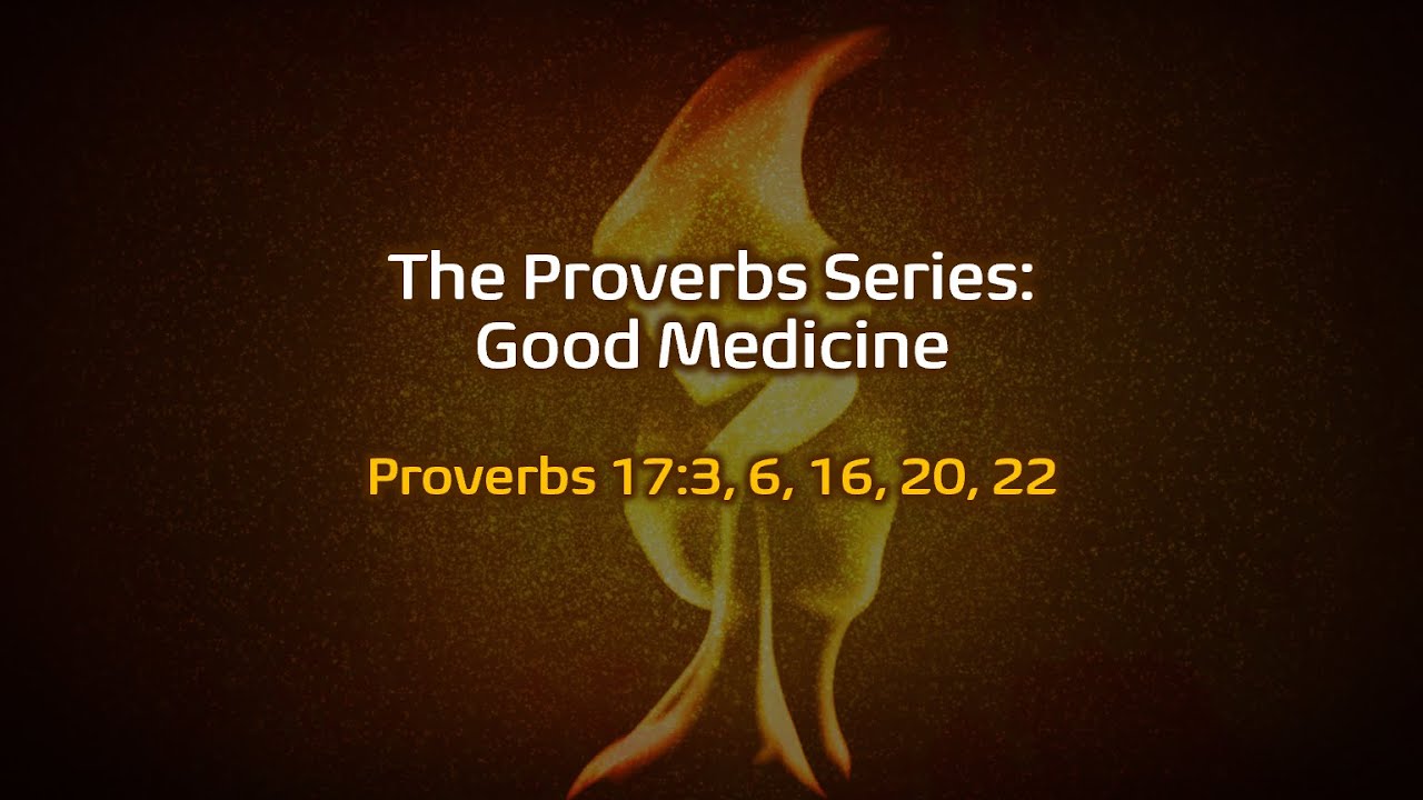 2024-05-19 "Good Medicine" - Proverbs 17 (Pastor Ken) - YouTube
