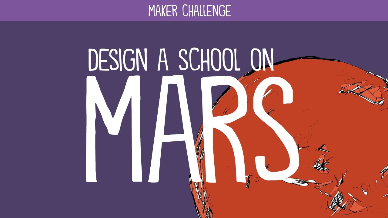 Maker Challenge: Design a School on Mars - YouTube