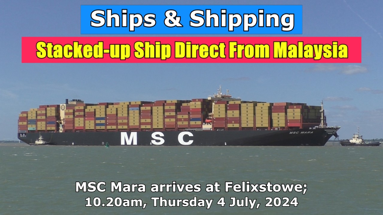 Stacked-up Ship Direct From Malaysia; MSC Mara arrives at Felixstowe, 4 ...