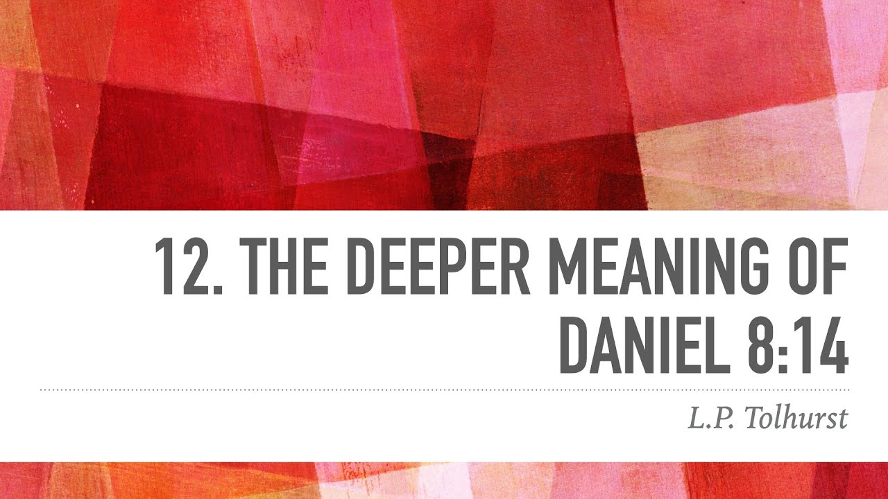 12 - The Deeper Meaning of Daniel 8:14 - Pr Len Tolhurst - YouTube