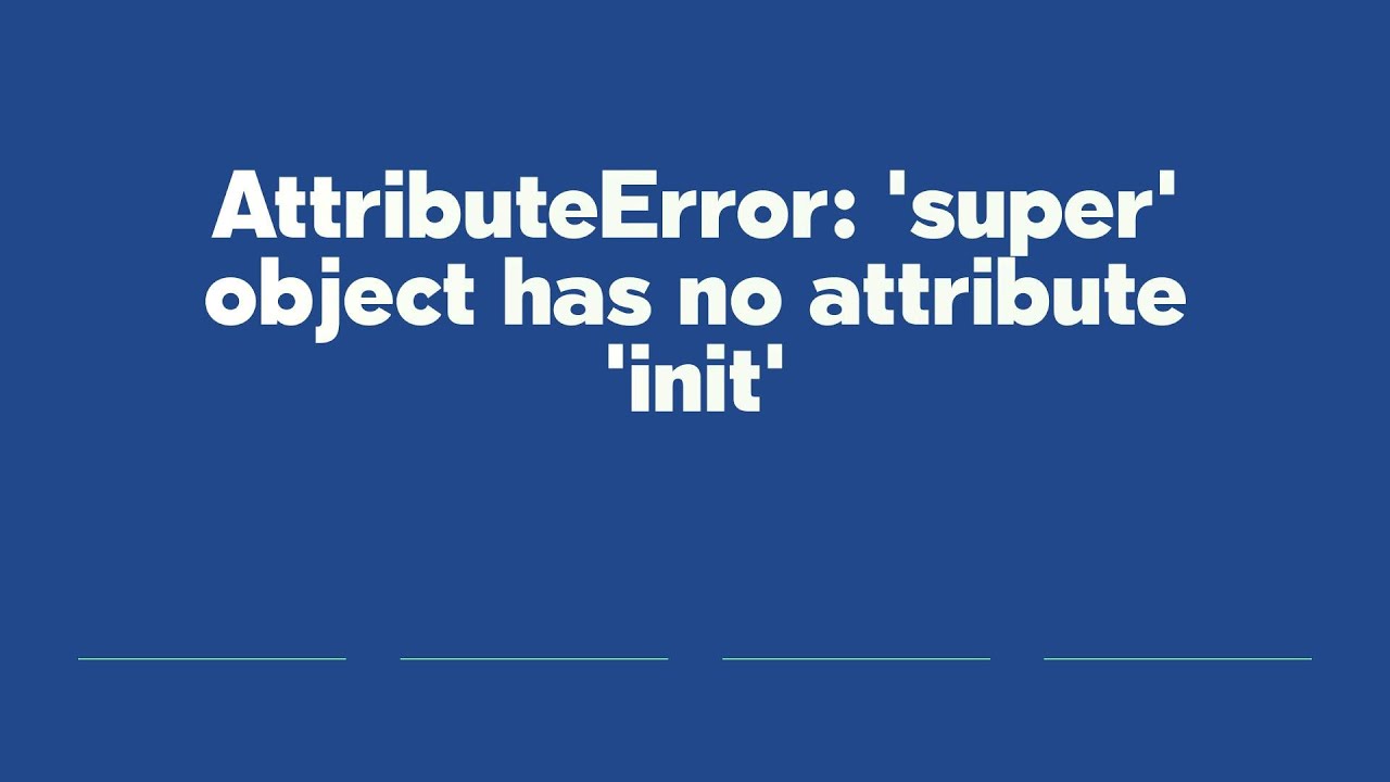 AttributeError: 'super' object has no attribute 'init' - YouTube