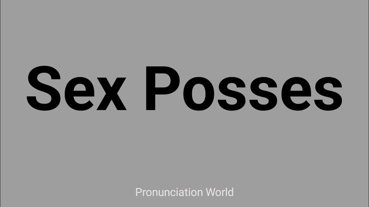 How To Pronounce Sex Posses Pronunciation World Youtube
