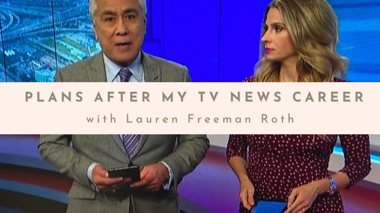 Life After My Career In TV News | Lauren Freeman Roth - YouTube