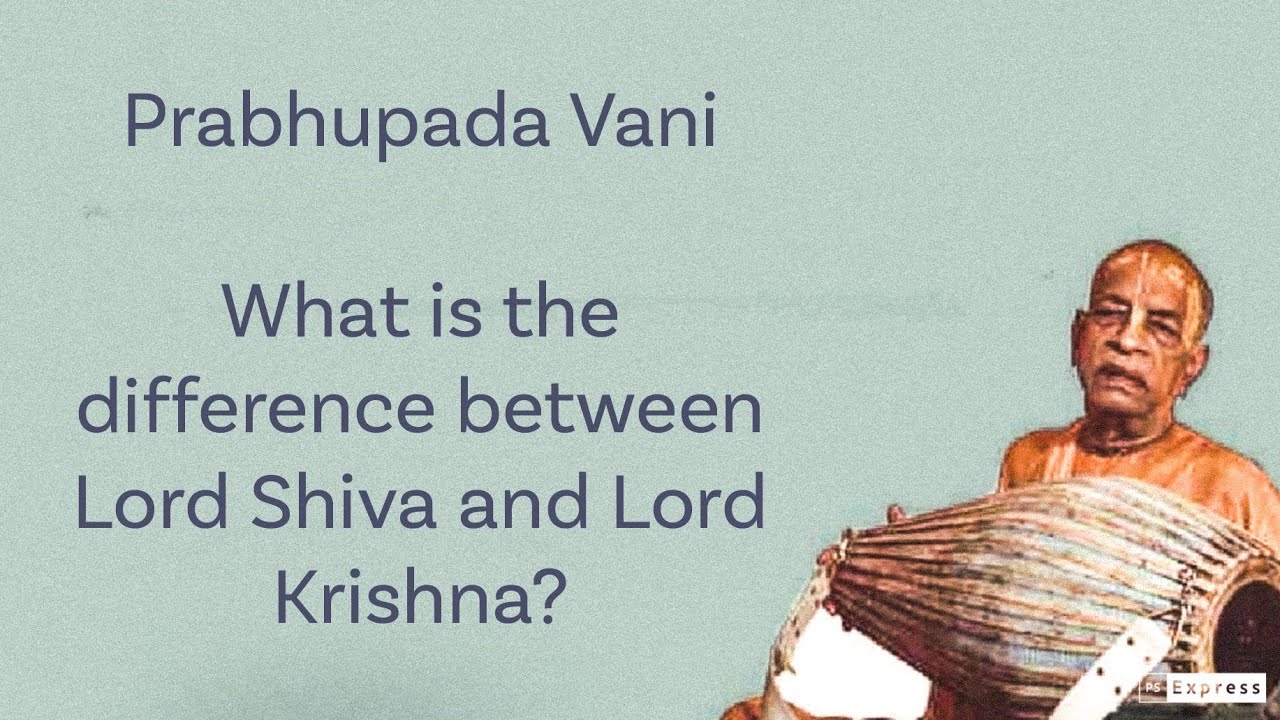 Prabhupada Vani: What is the difference between Lord Shiva and Lord ...