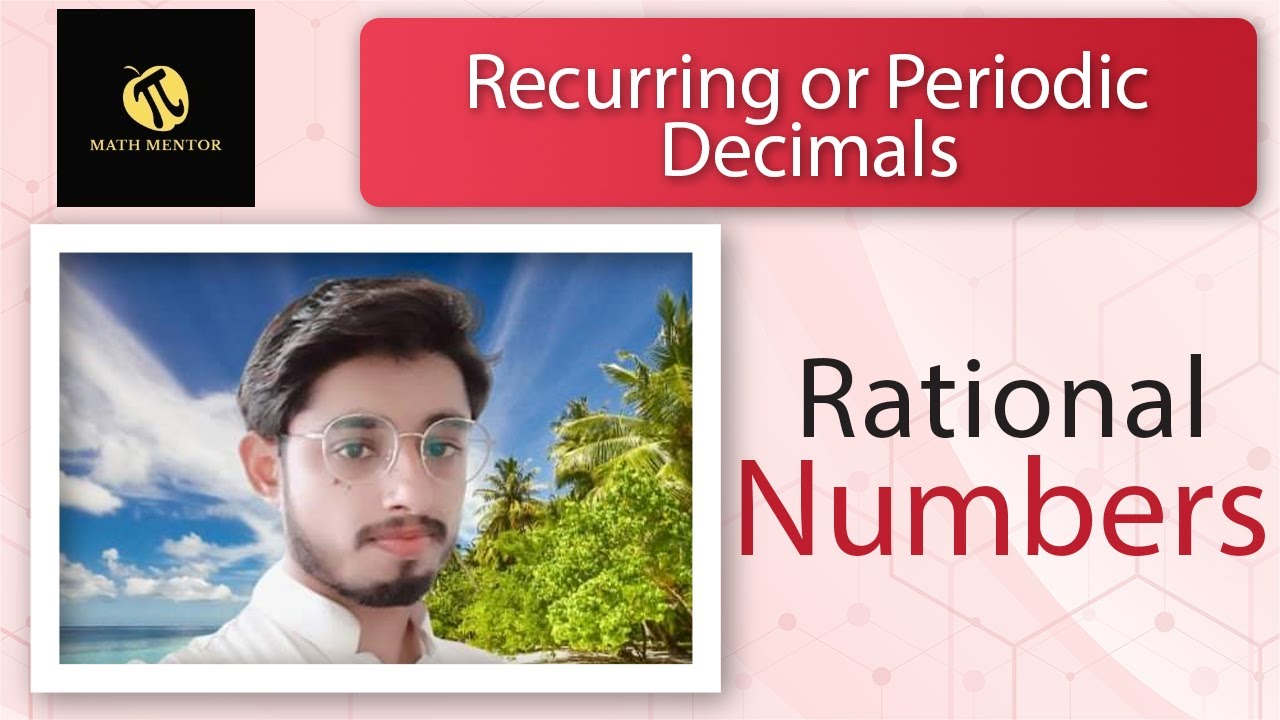 Recurring or Periodic Decimals | Decimal Representation of Rational ...