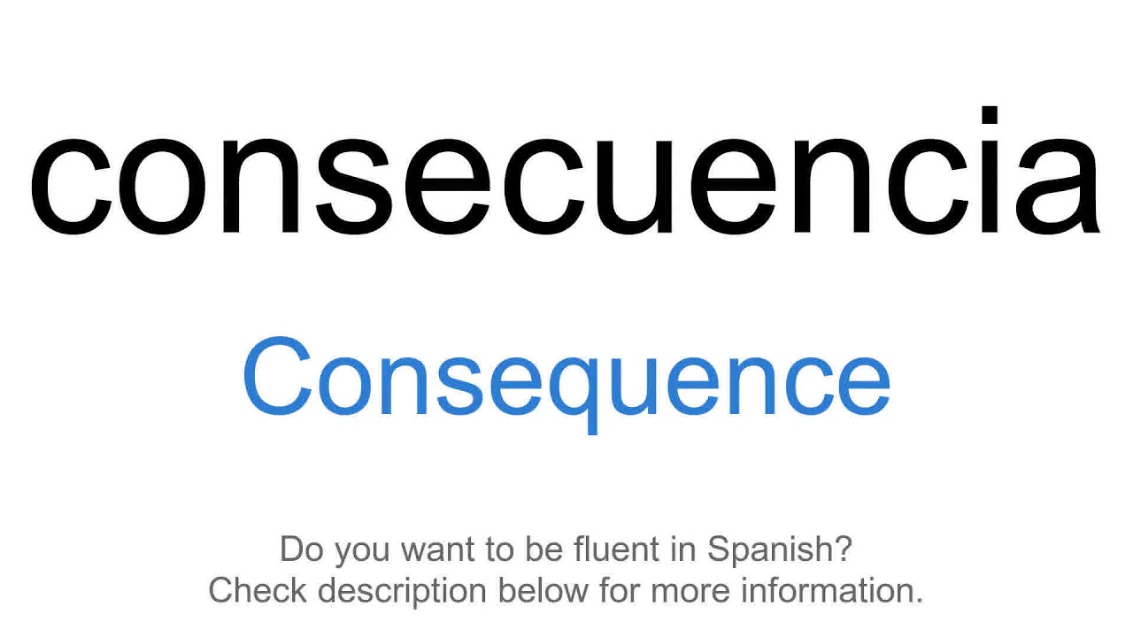 How to say "Consequence" in Spanish | consecuencia - YouTube