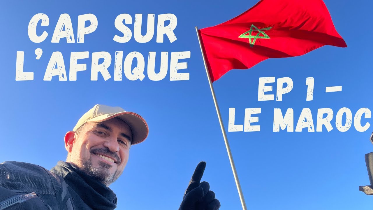 Cap sur L'Afrique Ep 1 Le Maroc - YouTube