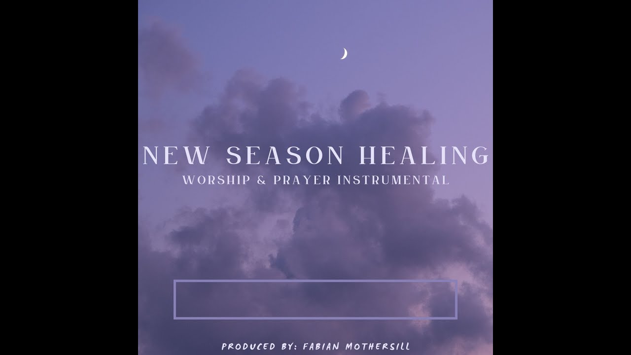 New Season Healing - Breakthrough / Prayer / Worship Instrumental - YouTube