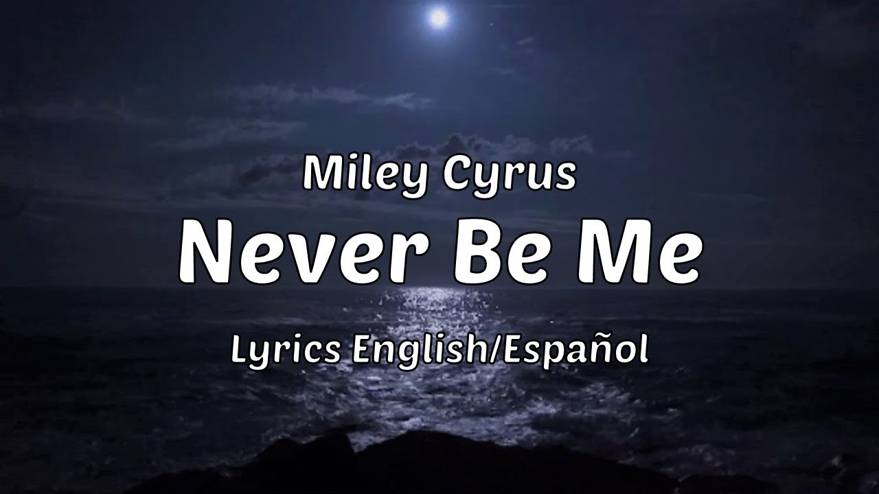 Miley Cyrus - Never Be Me (Lyrics English/Español) - YouTube Music