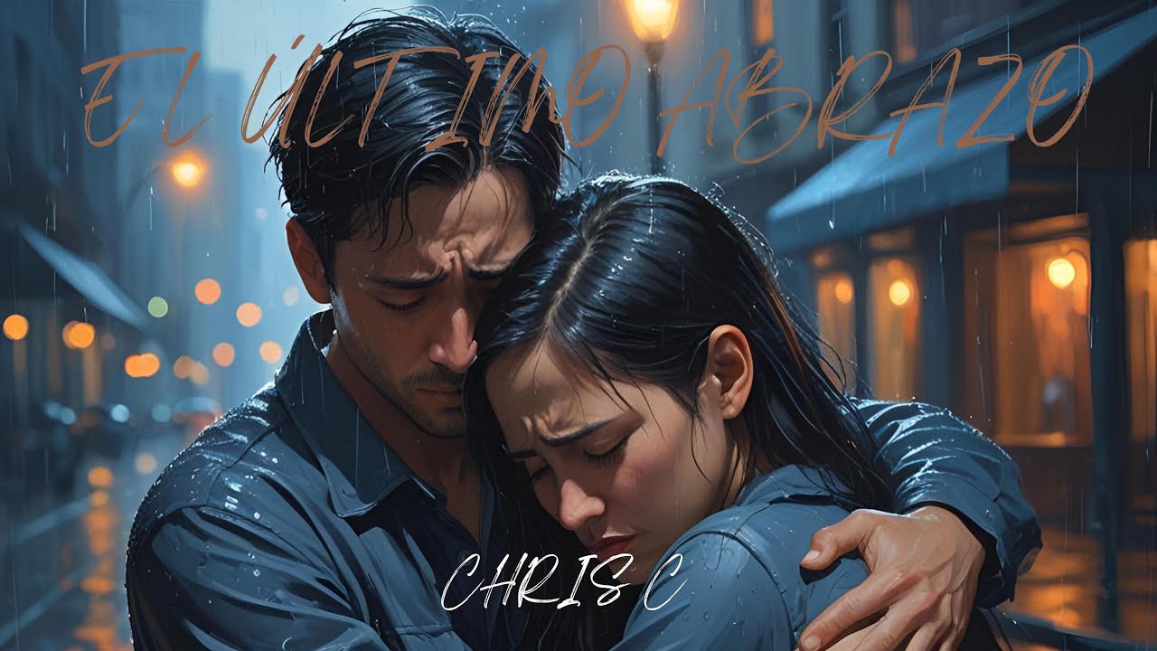 EL ÚLTIMO ABRAZO - CHRIS C - YouTube