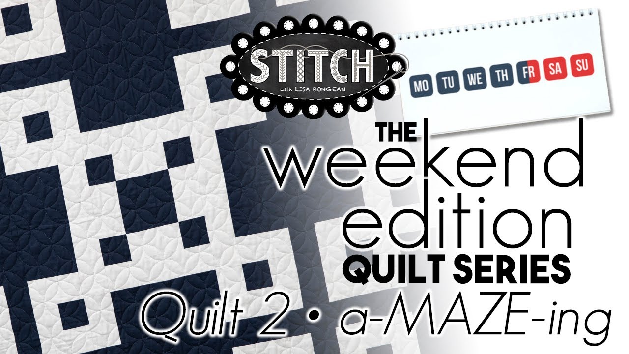 The Weekend Edition Quilt Series | a-MAZE-ing | Quilt 2 | Lisa Bongean ...