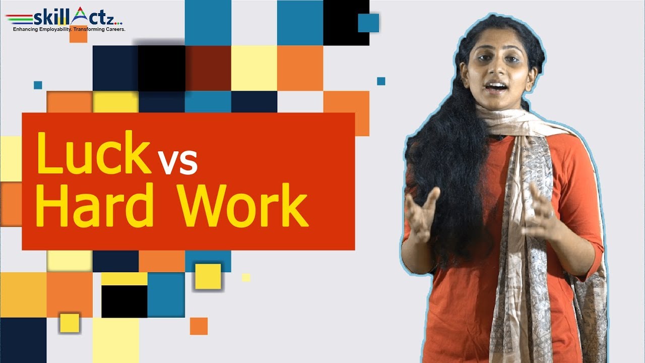 Luck Vs Hard Work - What Brings Success? | skillActz | Personality ...