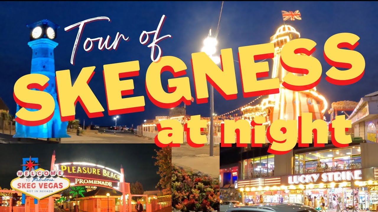 SKEGNESS - TOUR BY NIGHT. - YouTube