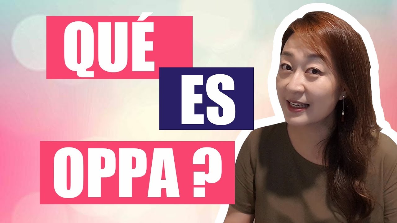 Qué significa oppa en corea? Qué es oppa? - YouTube