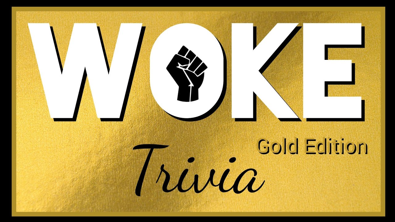 Woke Trivia! Gold Edition - YouTube