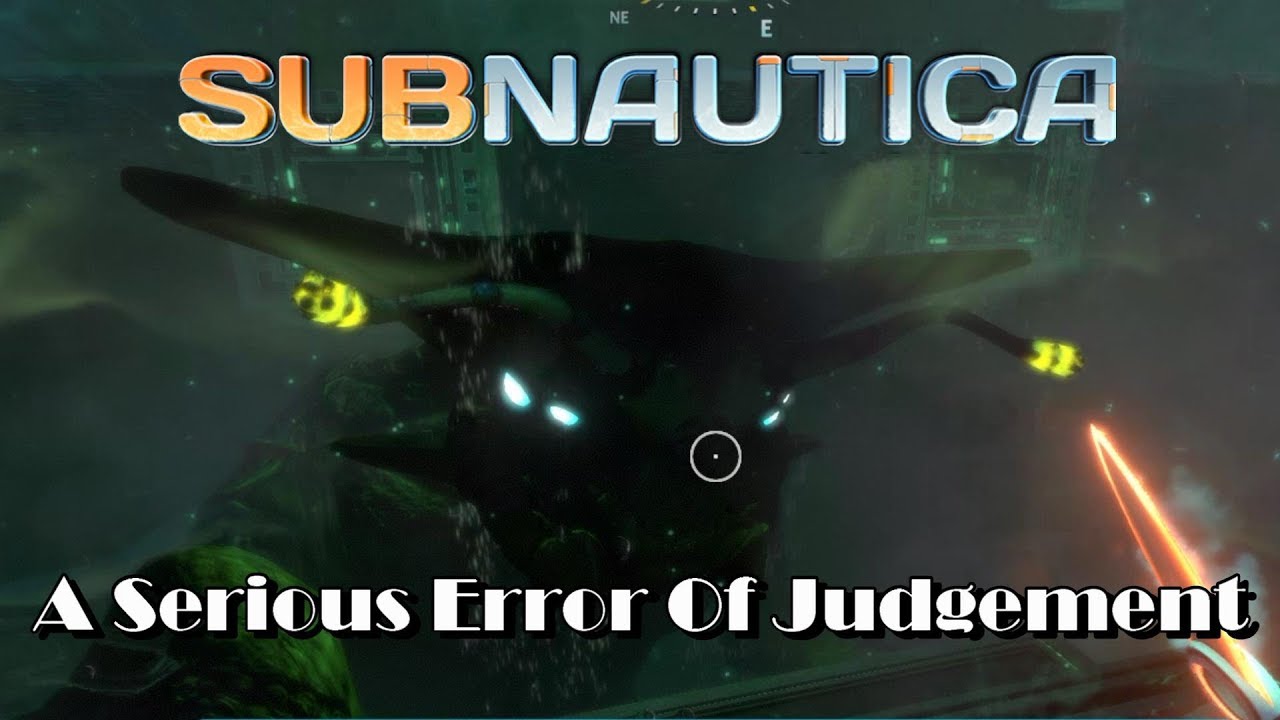 Subnautica - A Serious Error Of Judgement - YouTube