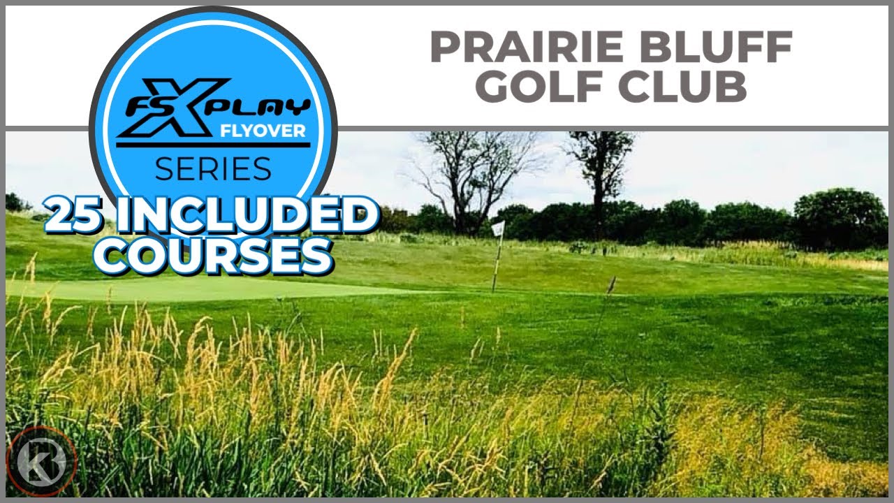 FSX PLAY Course Flyover - Prairie Bluff Golf Club - YouTube