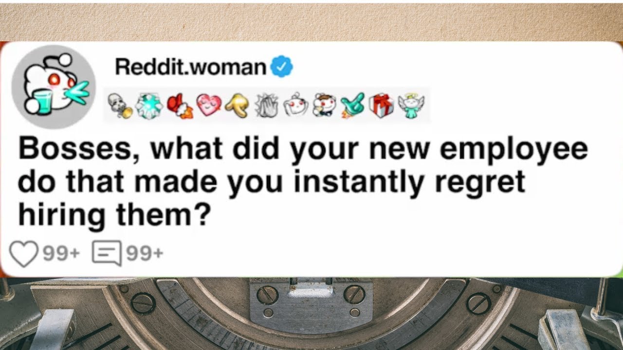 [Reddit Full Story]: Bosses. What did your new employee do that made ...