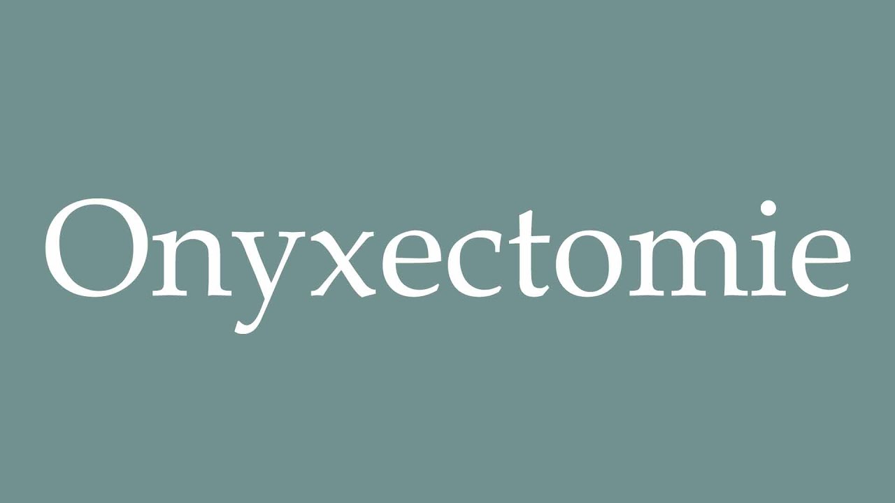 How to Pronounce ''Onyxectomie'' (Onyxectomy) Correctly in French - YouTube