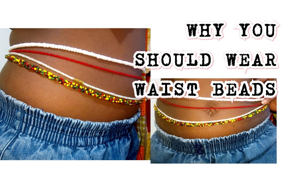 WHY YOU SHOULD WEAR WAIST BEADS HOW TO MAKE WAIST BEADS TUTORIAL