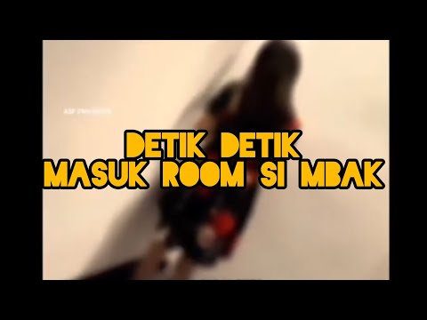 Detik detik masuk room mbaknya