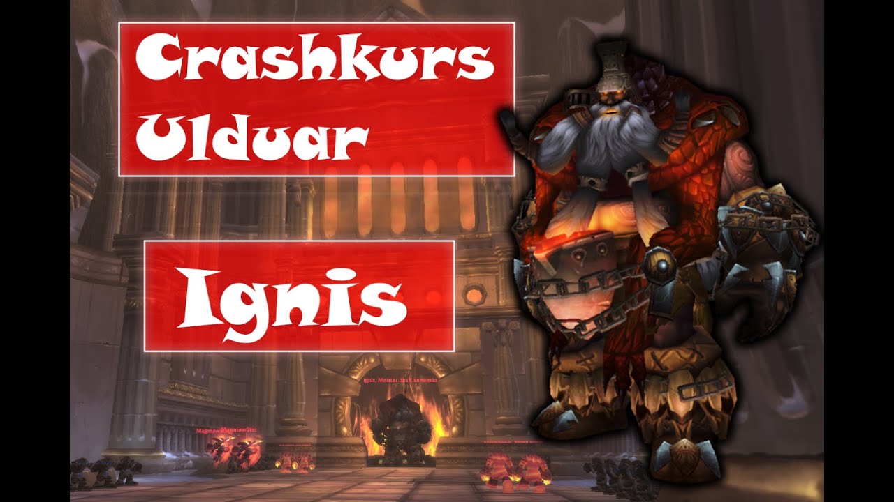 [WoW WotLK] Ulduar Crashkurs - Ignis, Meister des Eisenwerks! - YouTube