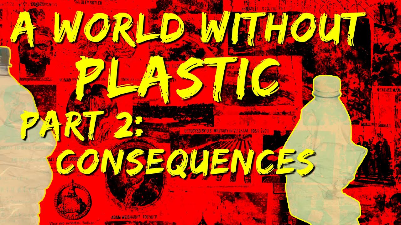 A World Without Plastic - Part Two: Consequences - YouTube