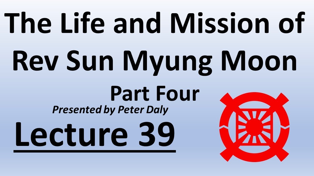 The Life and Mission of Rev Sun Myung Moon Part Four - YouTube