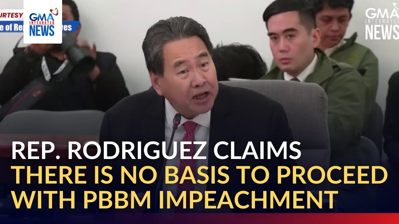 Rep. Rodriguez claims there is no basis to proceed with PBBM ...
