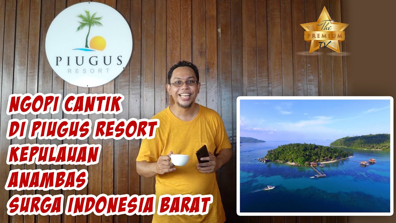 Ngopi cantik di Piugus Resort Kepulauan Anambas Surga Indonesia Barat ...