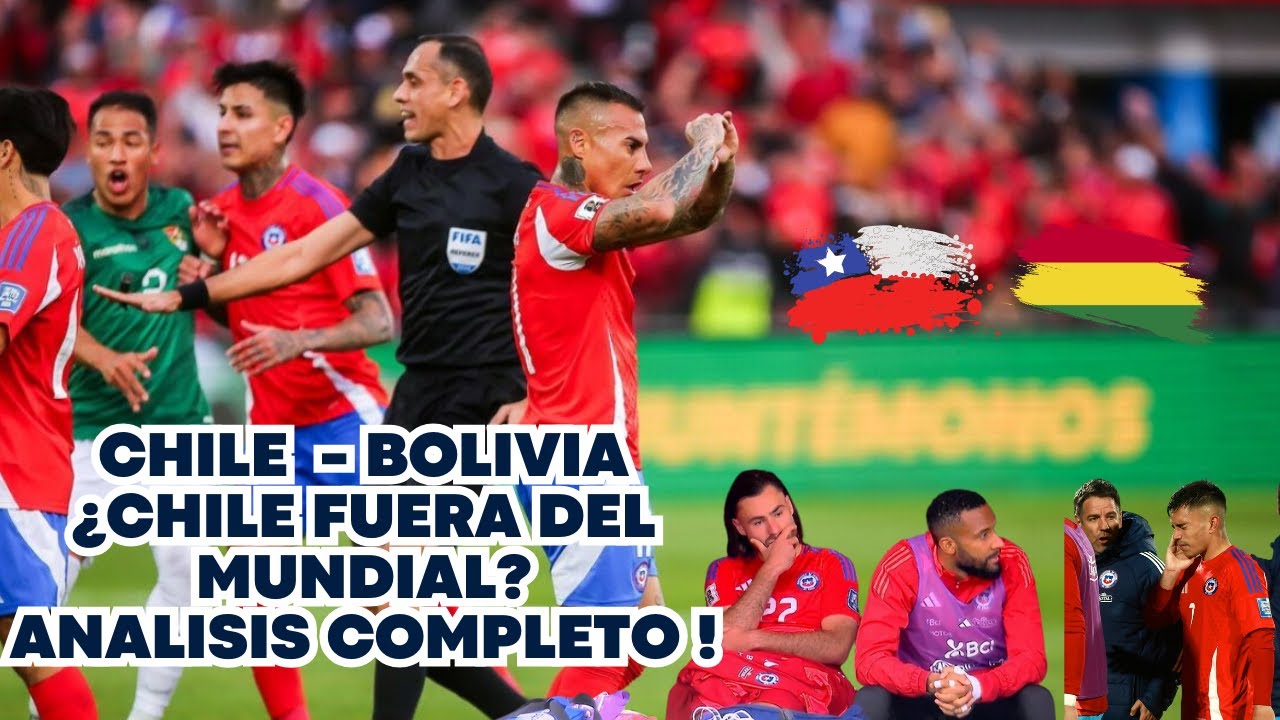 CHILE BOLIVIA ¿CHILE FUERA DEL MUNDIAL? / ANÁLISIS COMPLETO - YouTube