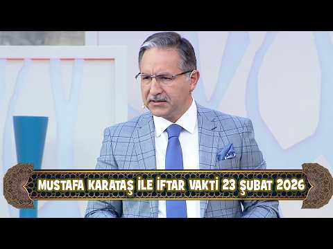 Prof. Dr. Mustafa Karataş ile iftar Vakti 23 Şubat 2026