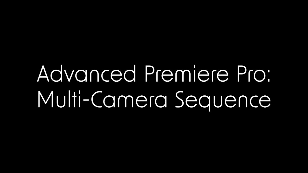 Advanced Premiere Pro: Multi-Camera Sequence - YouTube