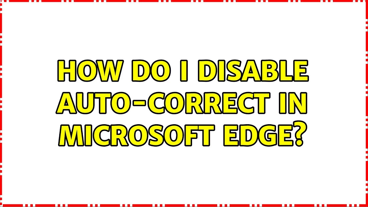 How do I disable auto-correct in Microsoft Edge? - YouTube