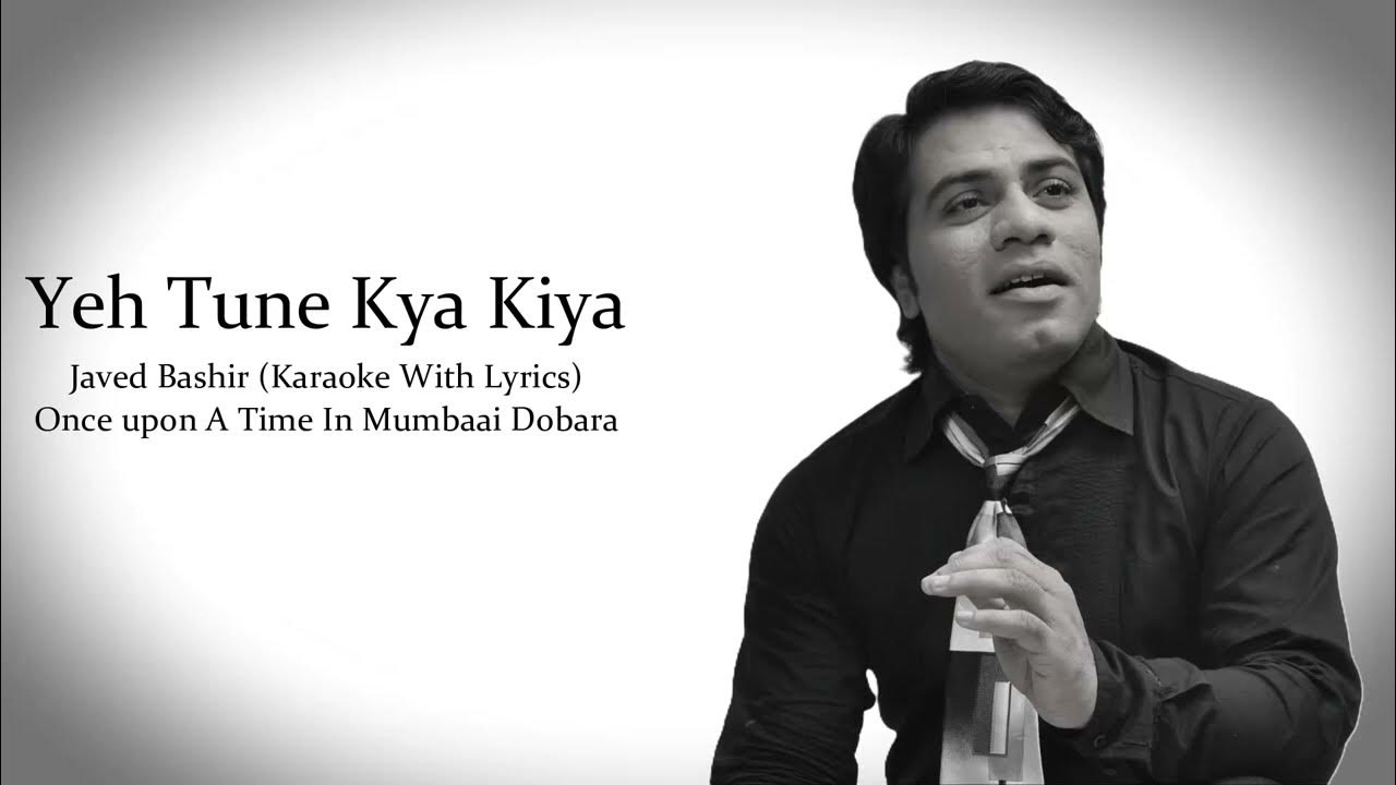 Yeh Tune Kya Kiya | Once upon A Time In Mumbaai Dobara | Javed Bashir | Original Karaoke With ...
