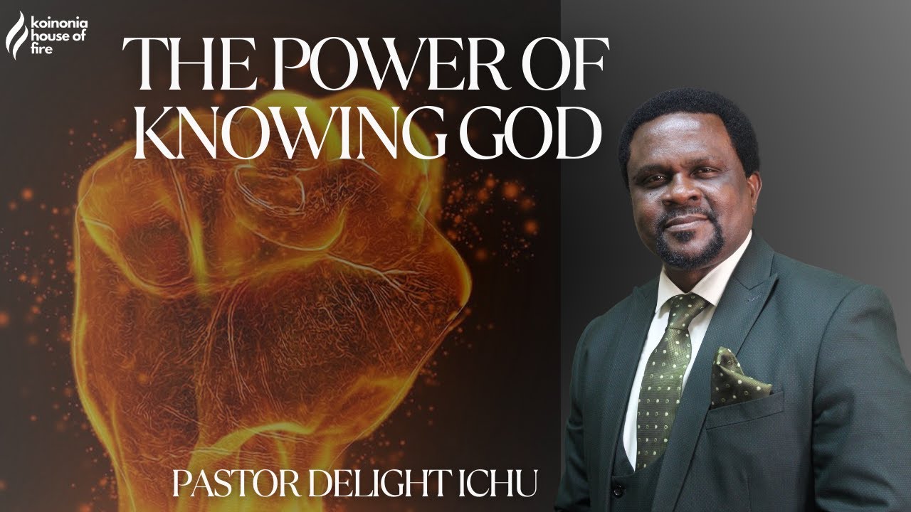 The Power of Knowing God | Pastor Delight Ichu - YouTube