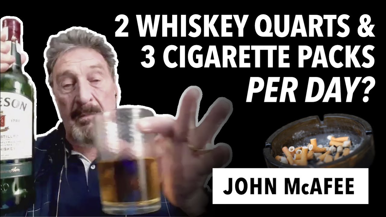 John McAfee on Drinking 2 Quarts of Whiskey & Smoking 3 Packs a Day ...