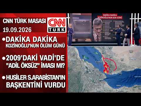Dakika dakika Kozinoğlu'nun ölüm günü | Husiler Suudi Arabistan'ı vurdu - CNN TÜRK Masası 19.09.2026