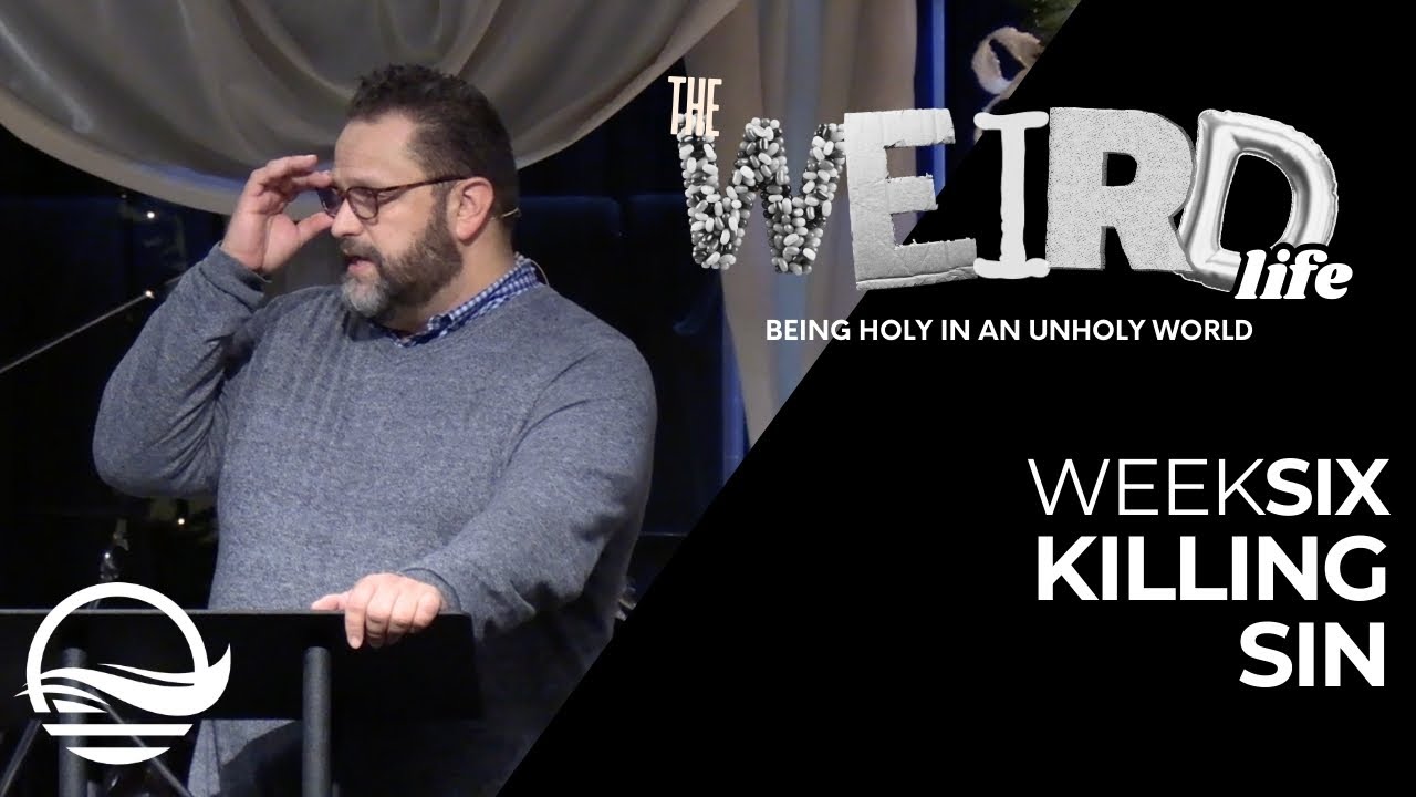 The Weird Life, Week Six: Killing Sin (Pastor Steve Lister) - YouTube