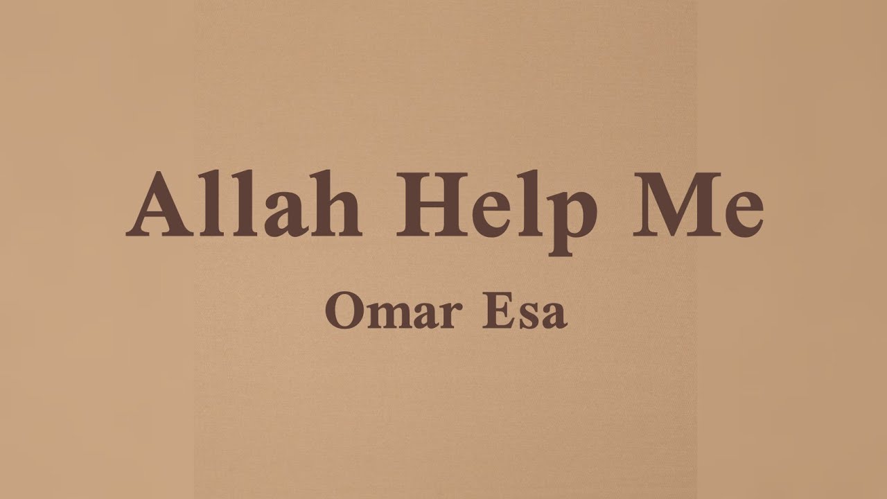 OMAR ESA - Allah Help Me Lyrics - YouTube