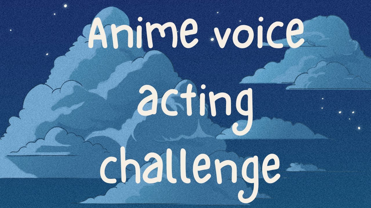 Anime voice acting challenge Part 1 - YouTube
