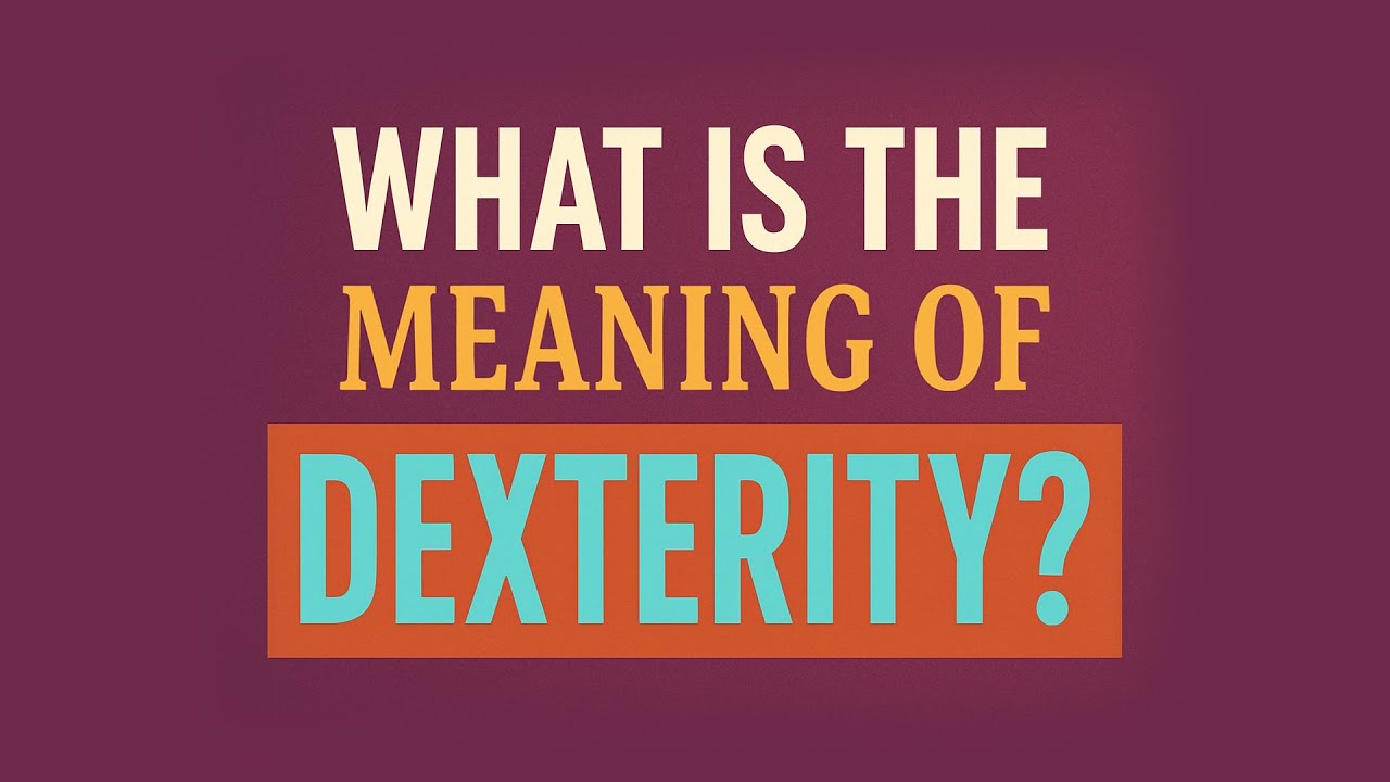 What is the meaning of Dexterity? - YouTube